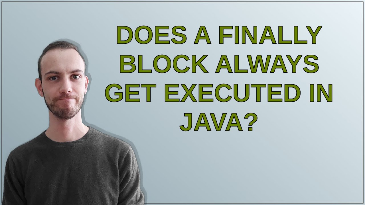 Does a finally block always get executed in Java?