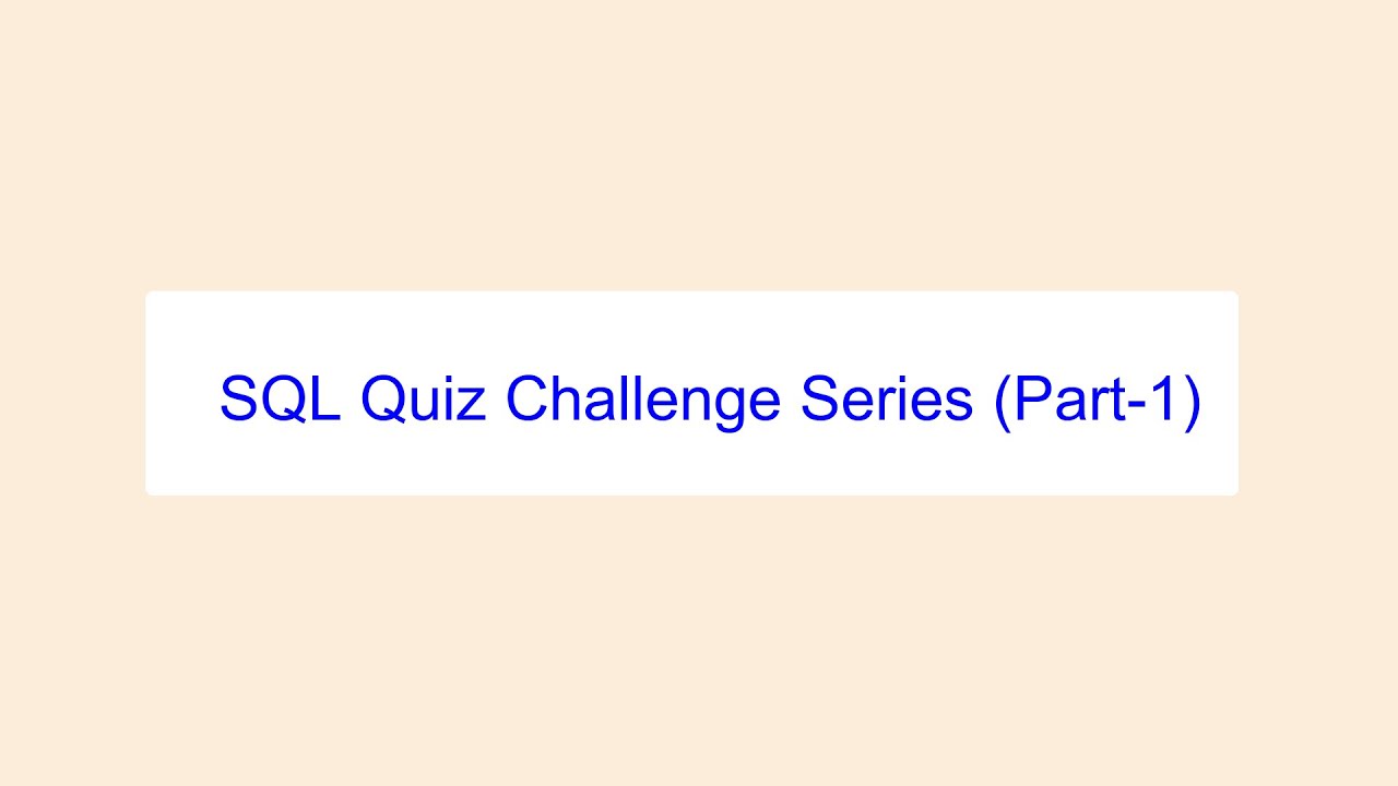 SQL Quiz Challenge Series Part-1: The Ultimate Guide to Test Success and Interview Brilliance