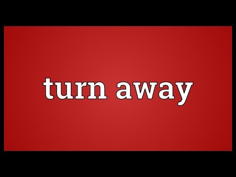 Turn away Meaning
