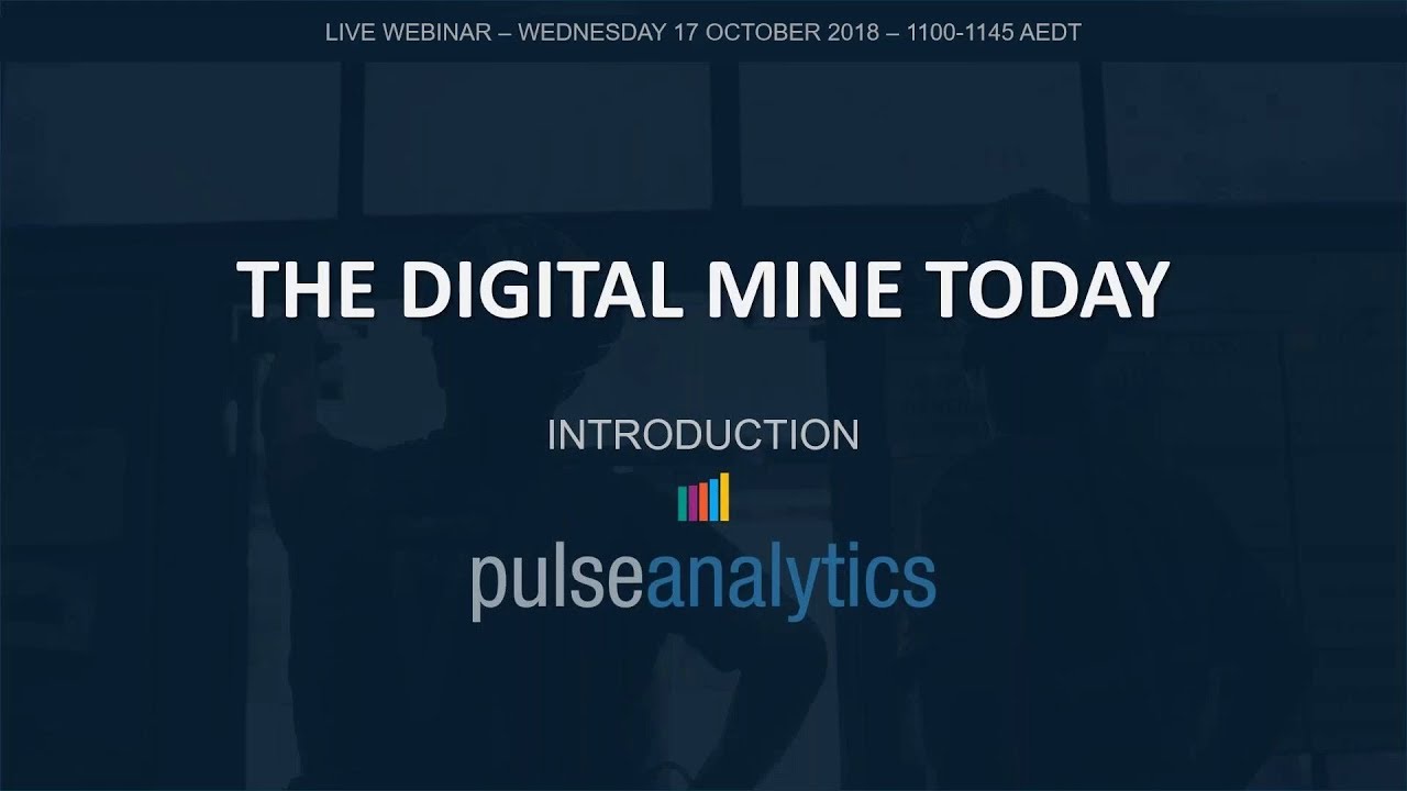 THE DIGITAL MINE TODAY Introduction to Pulse Analytics