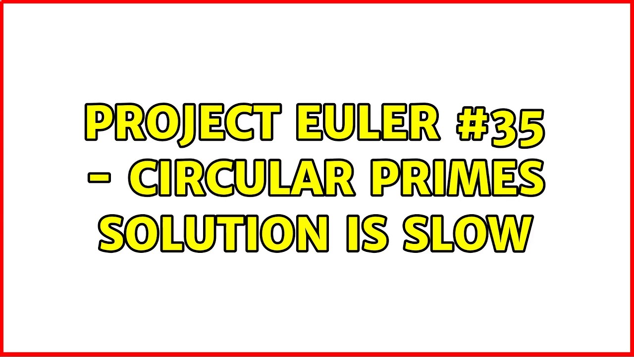 Project Euler #35 - Circular primes solution is slow (5 Solutions!!)