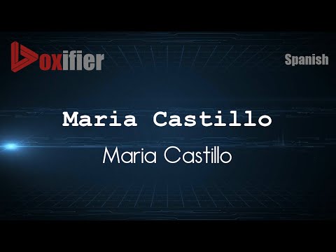 How to Pronounce Maria Castillo (Maria Castillo) in Spanish - Voxifier.com