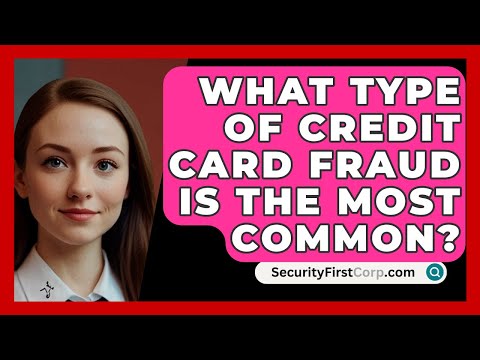 What Type Of Credit Card Fraud Is The Most Common? - SecurityFirstCorp.com