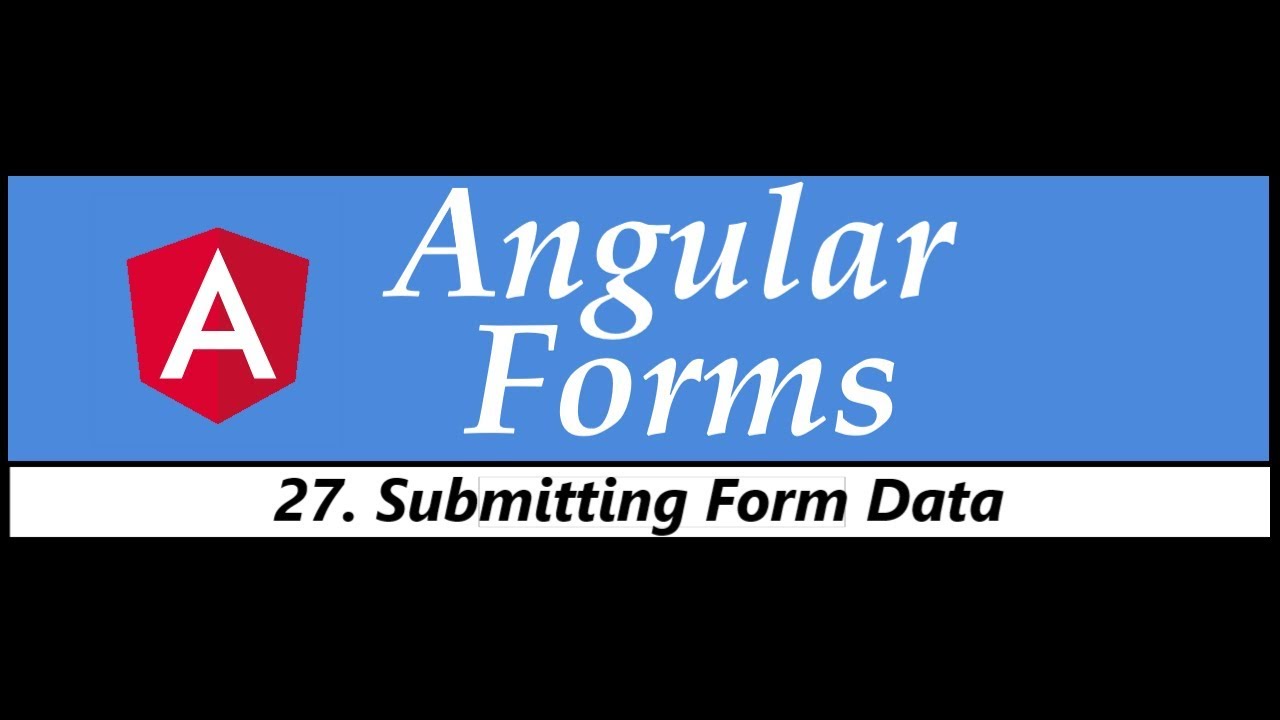 Angular Forms Tutorial - 27 - Submitting Form Data