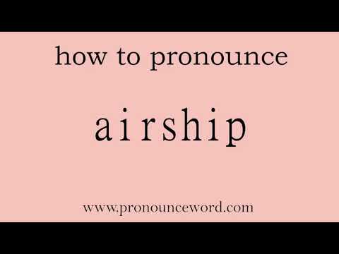 airship: How to pronounce airship in english (correct!).Start with A. Learn from me.