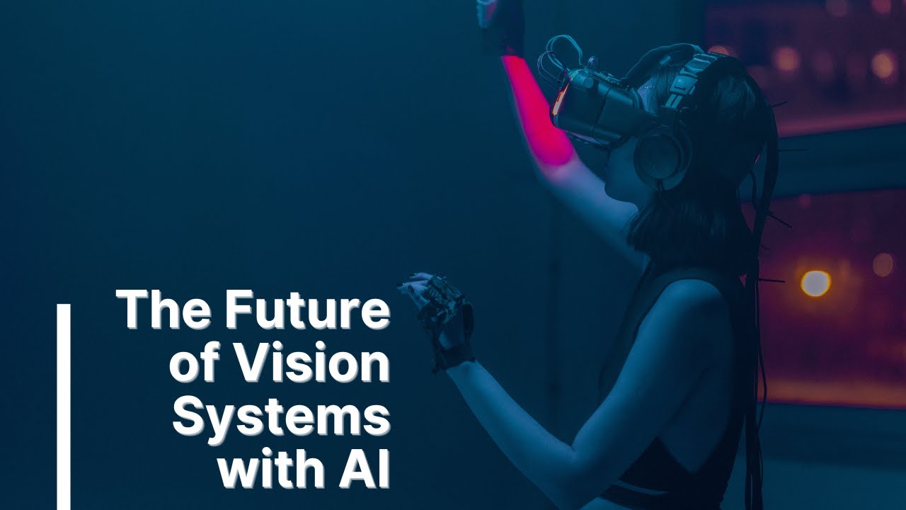 How Ai Is Revolutionizing Vision Systems