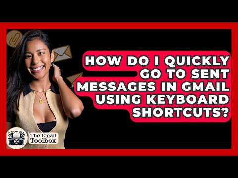 How Do I Quickly Go To Sent Messages In Gmail Using Keyboard Shortcuts? - TheEmailToolbox.com