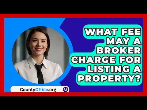 What Fee May A Broker Charge For Listing A Property? - CountyOffice.org