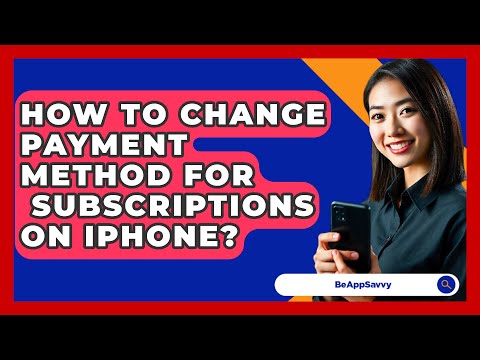 How To Change Payment Method For Subscriptions On Iphone? - Be App Savvy