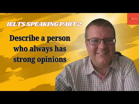 IELTS speaking part 2 - Describe a person who always has strong opinions | IELTS Strong Opinions