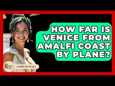 How Far Is Venice From Amalfi Coast By Plane? - Story Of Italy