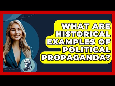 What Are Historical Examples Of Political Propaganda? - Philosophy Beyond