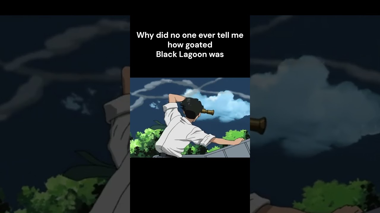 Why didn't anyone tell me Black lagoon was so goated