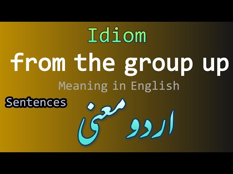 | Idiom | from the group up | Meaning in English | Meaning in Urdu | English Urdu learning |