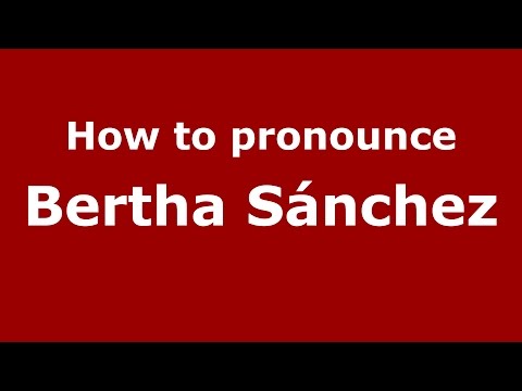 How to pronounce Bertha Sánchez (Colombian Spanish/Colombia) - PronounceNames.com