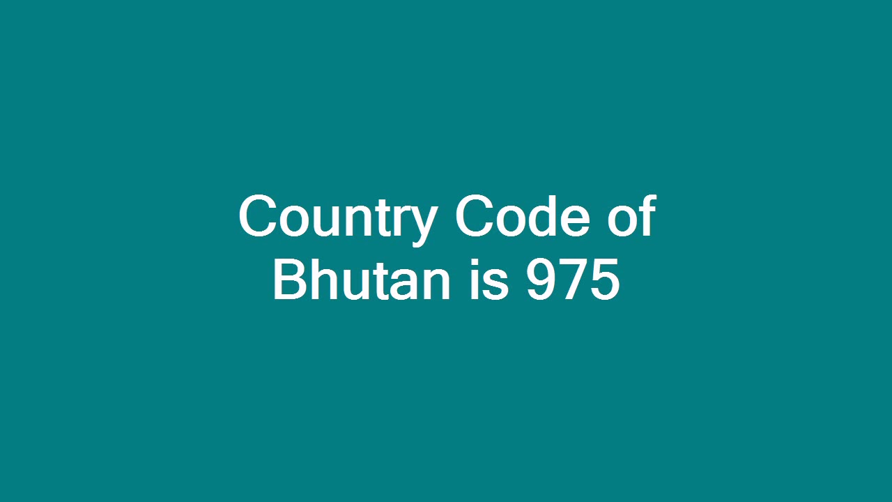 Country Code of Bhutan is 975