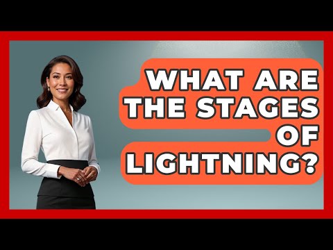 What Are The Stages Of Lightning? - Weather Watchdog