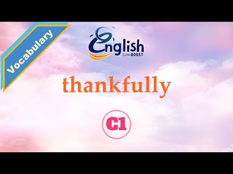 Thankfully - Meaning, Pronunciation, & Examples | C1 | Learn English Vocabulary