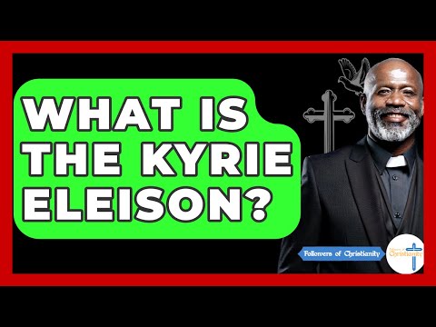 What Is The Kyrie Eleison? - Followers Of Christianity