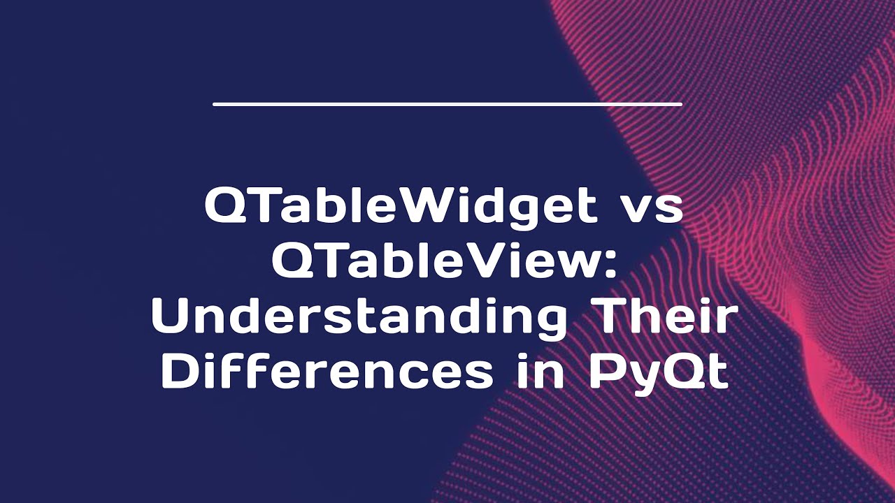QTableWidget vs QTableView: Understanding Their Differences in PyQt