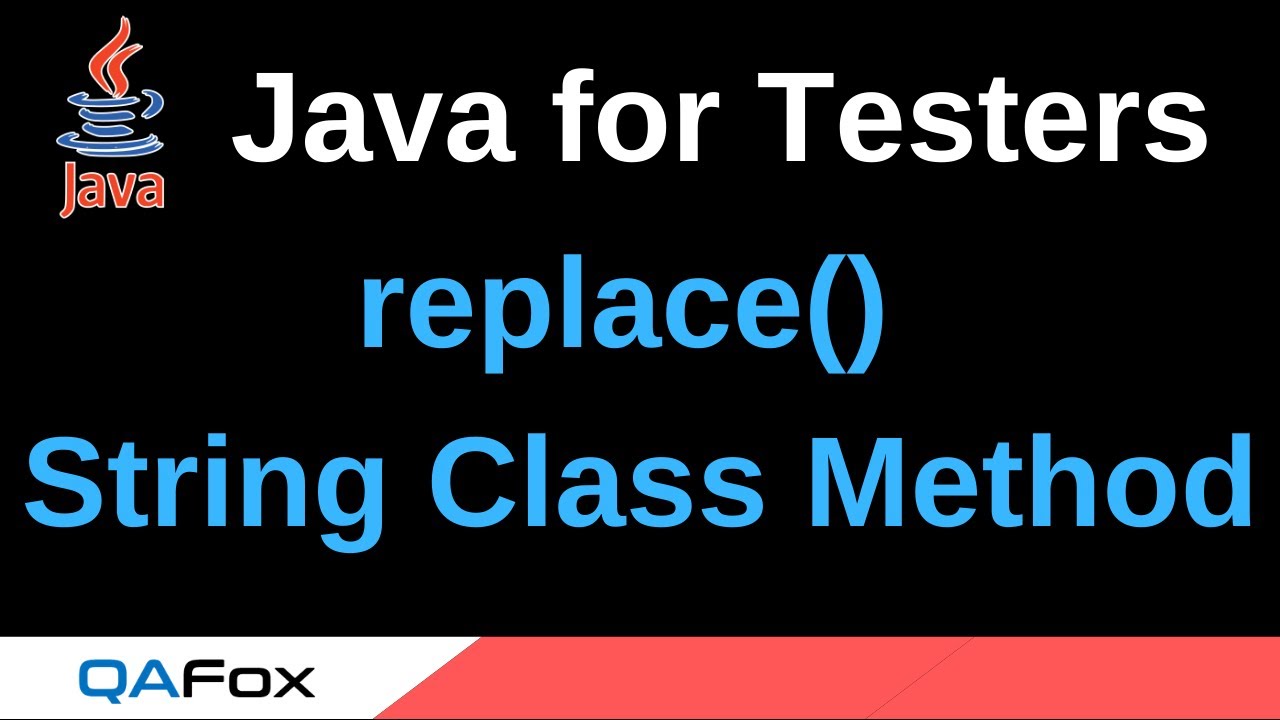 Java for Testers - Part 115 - replace() String Class Method