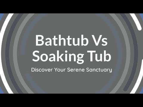 Bathtub Vs Soaking Tub: Discover The Key To Your Serene Sanctuary