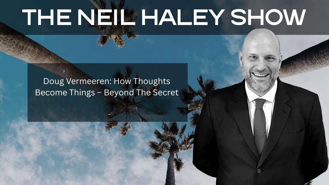 Doug Vermeeren: How Thoughts Become Things – Beyond The Secret