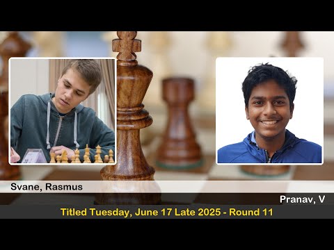GM Rasmus Svane vs GM V Pranav | Titled Tuesday, June 17 Late 2025 | Round 11