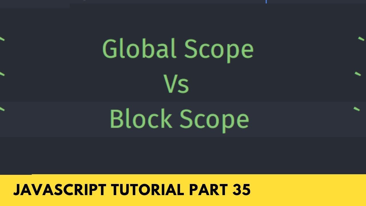 Understanding Global Vs Block Scope - JavaScript Tutorial Part - 35