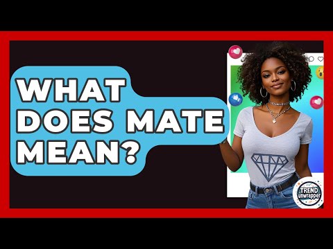 What Does Mate Mean? - Trend Unwrapper