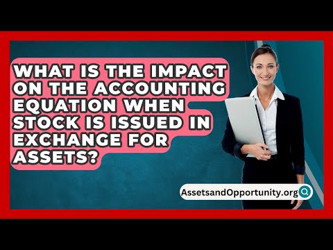 What Is The Impact On The Accounting Equation When Stock Is Issued In Exchange For Assets?