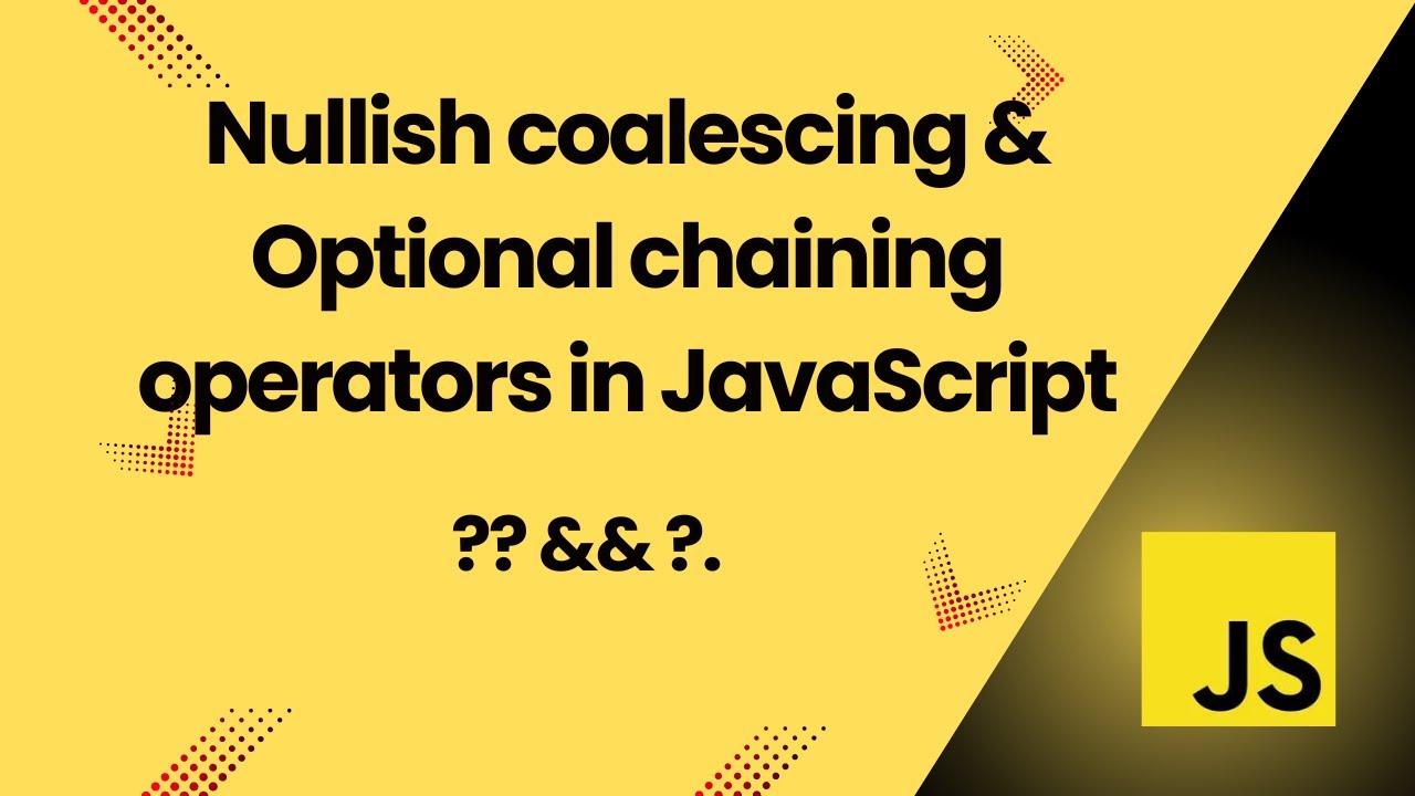 Nullish coalescing operator and Optional chaining operator in JS