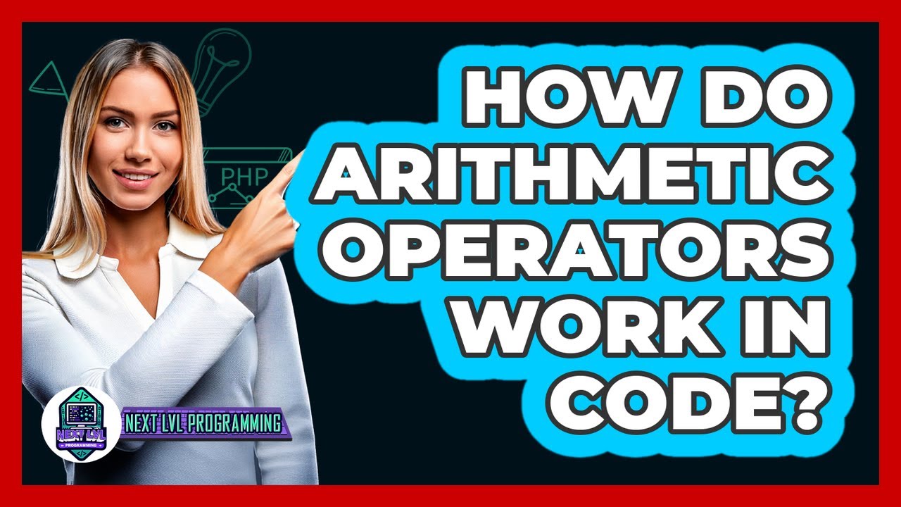 How Do Arithmetic Operators Work In Code? - Next LVL Programming