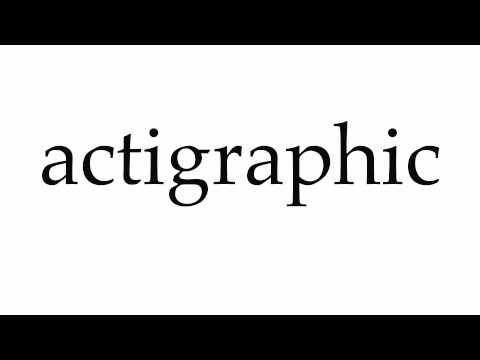 How to Pronounce actigraphic