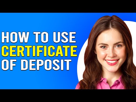 How To Use Certificate Of Deposit (How Is A Certificate Of Deposit Used?)