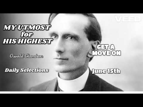 MY UTMOST for HIS HIGHEST - Oswald Chambers - June 15th - GET A MOVE ON - 14.6.25