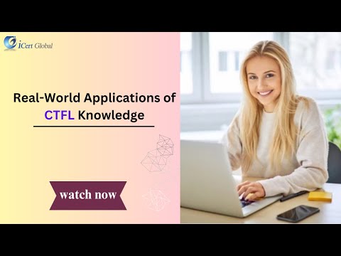 Real-World Applications of CTFL Knowledge | iCert Global