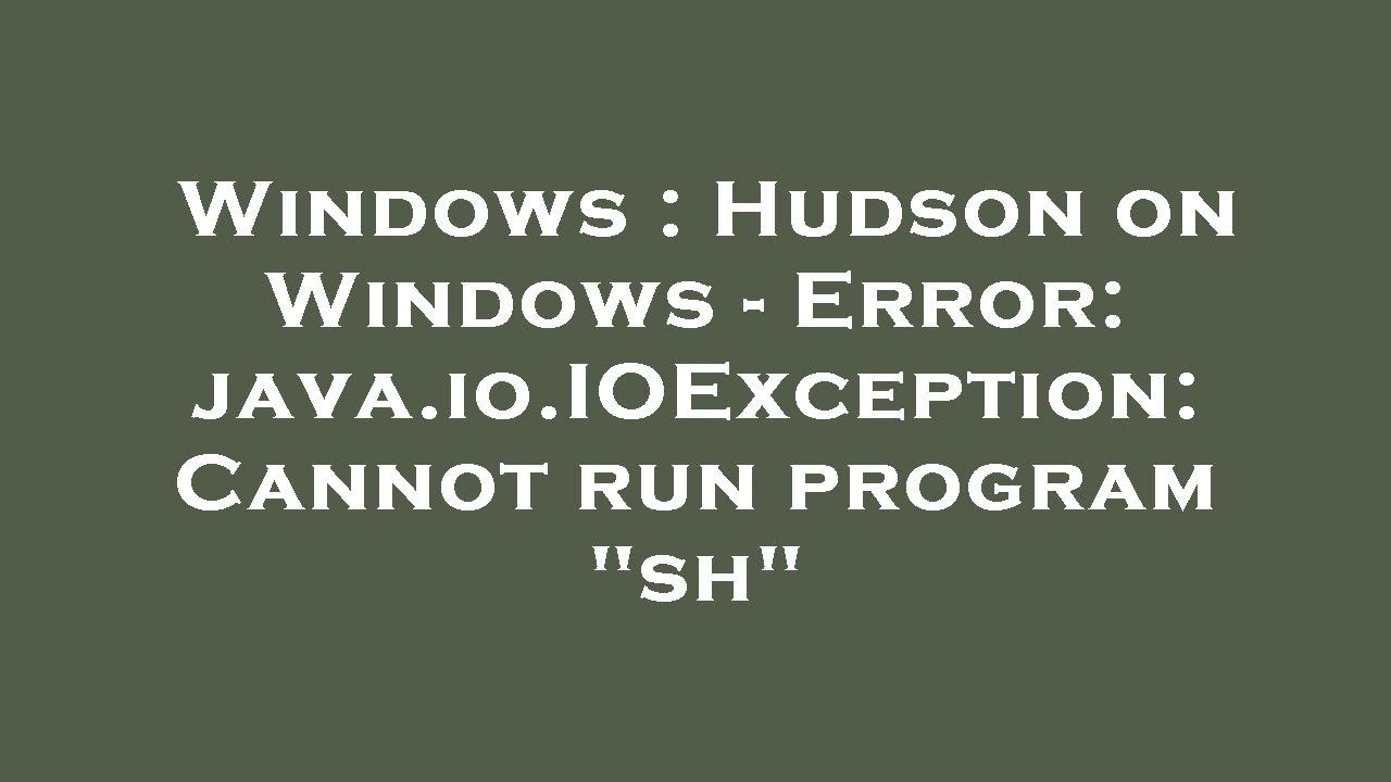 Windows : Hudson on Windows - Error: java.io.IOException: Cannot run program 