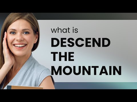 Descend the Mountain: Understanding the Phrase
