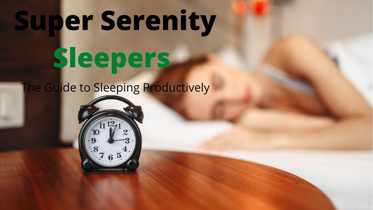 Super Serenity Sleepers: The Guide to Sleeping Productively