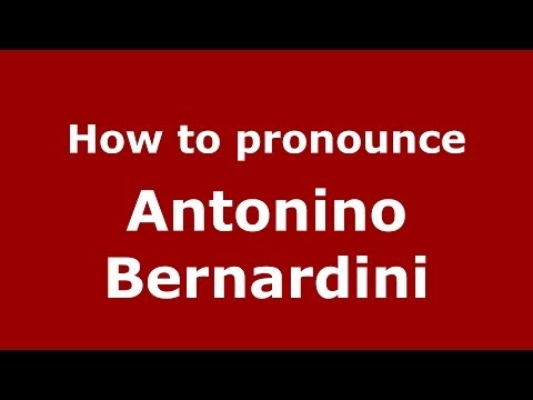 How to pronounce Antonino Bernardini (Italian/Italy) - PronounceNames.com