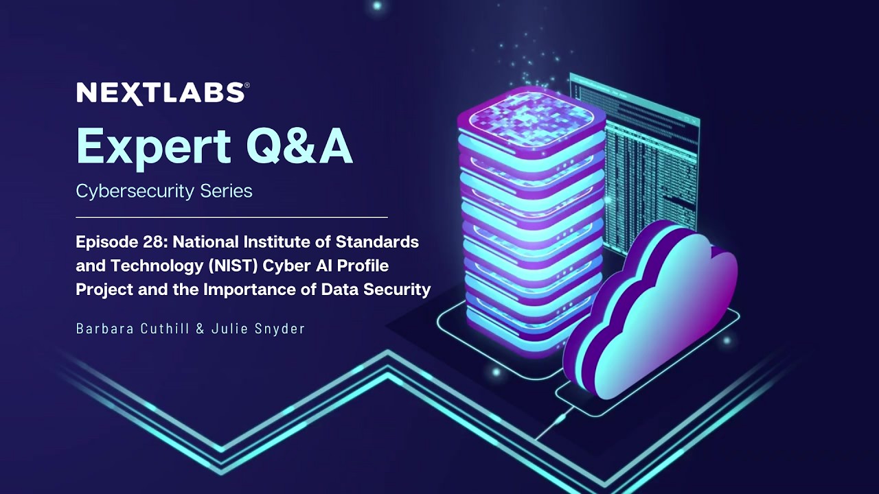 NIST Cyber AI Profile Project & the Importance of Data Security | NextLabs Expert Series