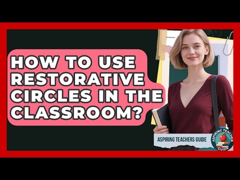 How To Use Restorative Circles In The Classroom? - Aspiring Teacher Guide