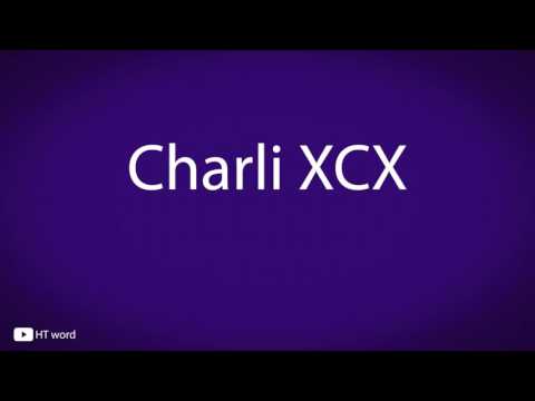 How to pronounce Charli XCX