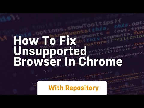 How to fix unsupported browser in chrome
