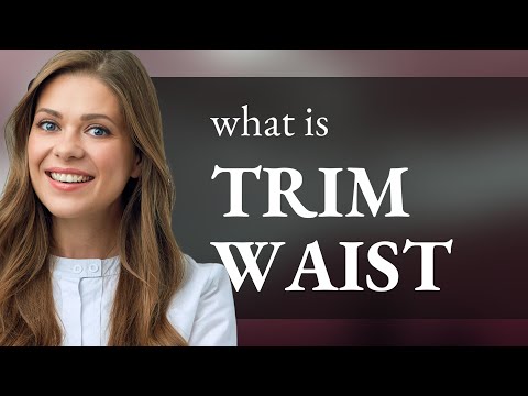 Unlocking the Meaning Behind "Trim Waist"