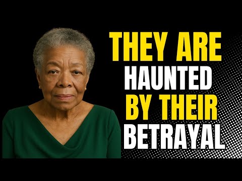 They Are Haunted by Their Betrayal | A Dr. Maya Angelou-Inspired Truth They Can’t Escape