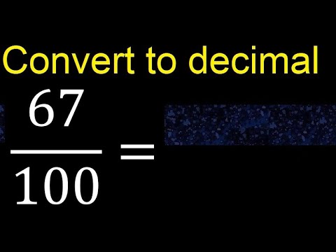 Convert 67/100 to decimal . How To Convert Decimals to Fractions