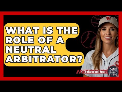 What Is The Role Of A Neutral Arbitrator? - The Baseball Xpert