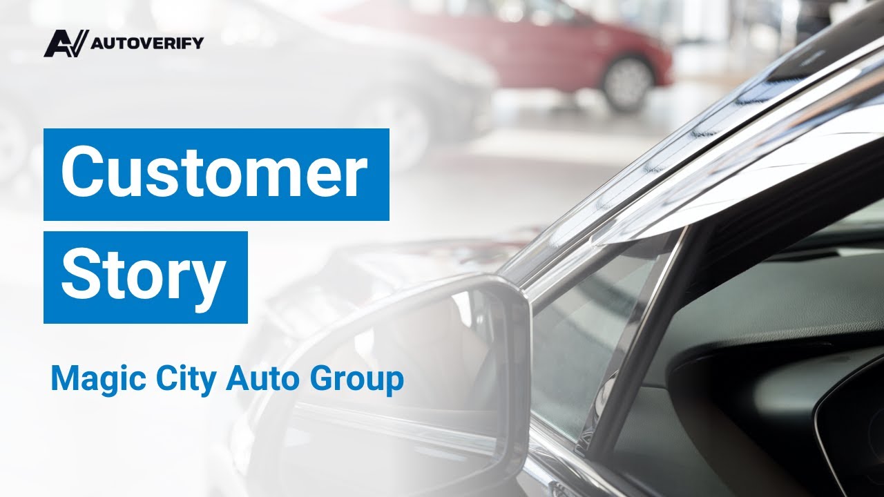 Tell us a but about your experience using AutoVerify | Customer Story: Magic City Auto Group